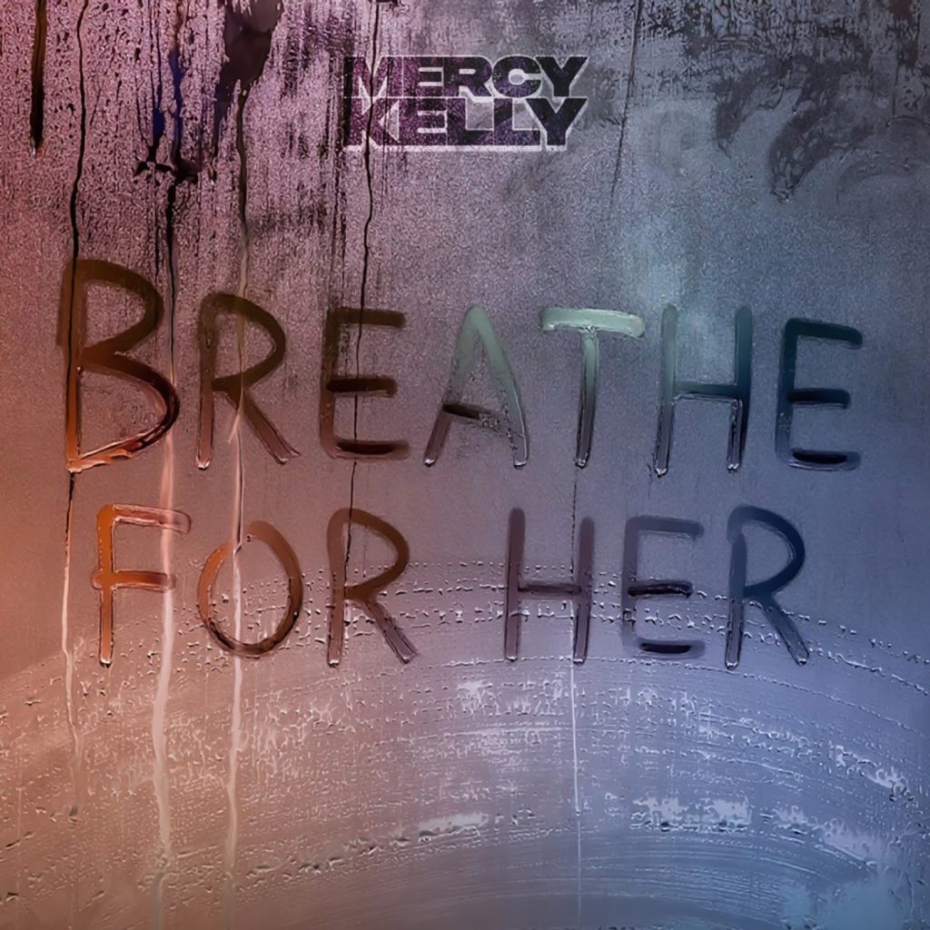 Mercy Kelly Reach New Heights with the Stirring Power of “Breathe For ...